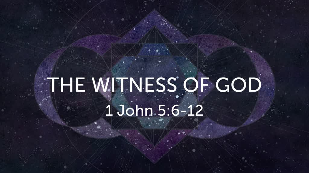 The Witness of God 1 John 5:6-12 - Logos Sermons
