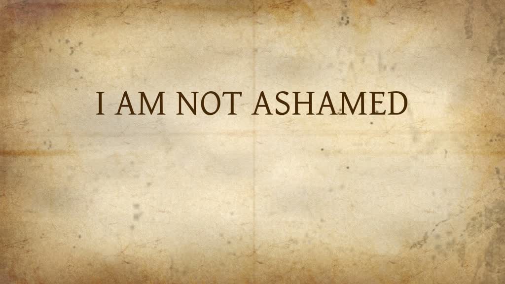 I AM NOT ASHAMED - Logos Sermons