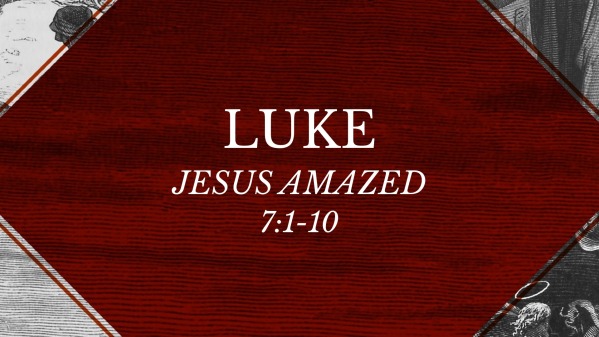 Luke 7:1-10 - Jesus Amazed - Logos Sermons