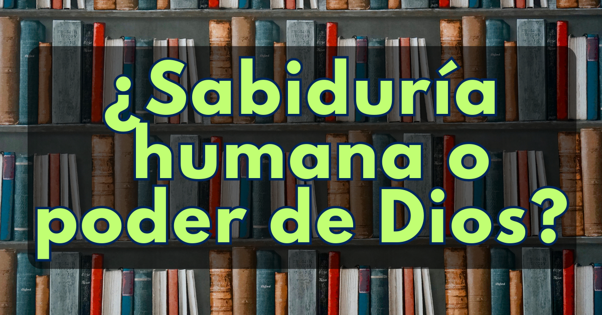 ¿Sabiduría humana o poder de Dios? - Logos Sermons