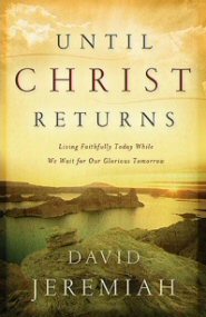 Until Christ Returns: Living Faithfully Today While We Wait for Our ...