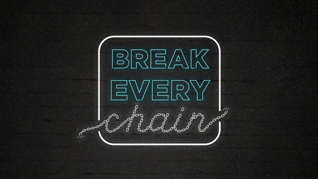 Break Every Chain - Graphics for the Church Break Every Chain - Graphics for the Church