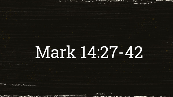 Mark 14:27-42 - Logos Sermons