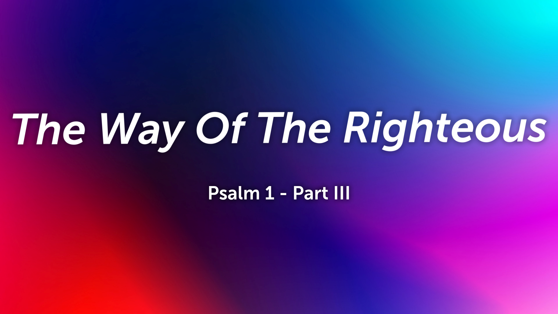 The Way Of The Righteous - Part III - Logos Sermons