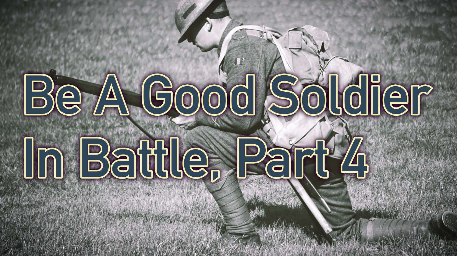 Be A Good Soldier in Battle, Part 4 (2) - Logos Sermons