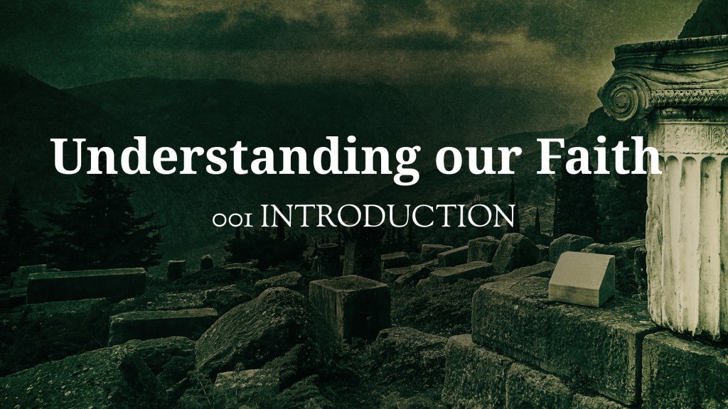 Understanding our Faith 001 Introduction - Logos Sermons
