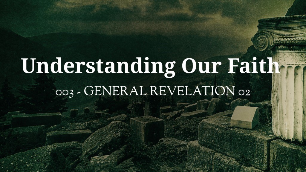 Understanding Our Faith 003 - General Revelation 02 - Logos Sermons