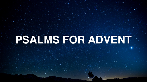 Psalms For Advent - Faithlife TV