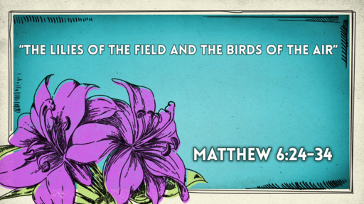 "The Lilies of the Field & The Birds of the Air" - Faithlife TV
