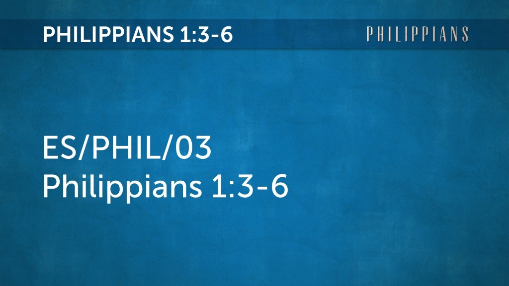 ES/PHIL/03 Philippians 1:3-6 - Logos Sermons