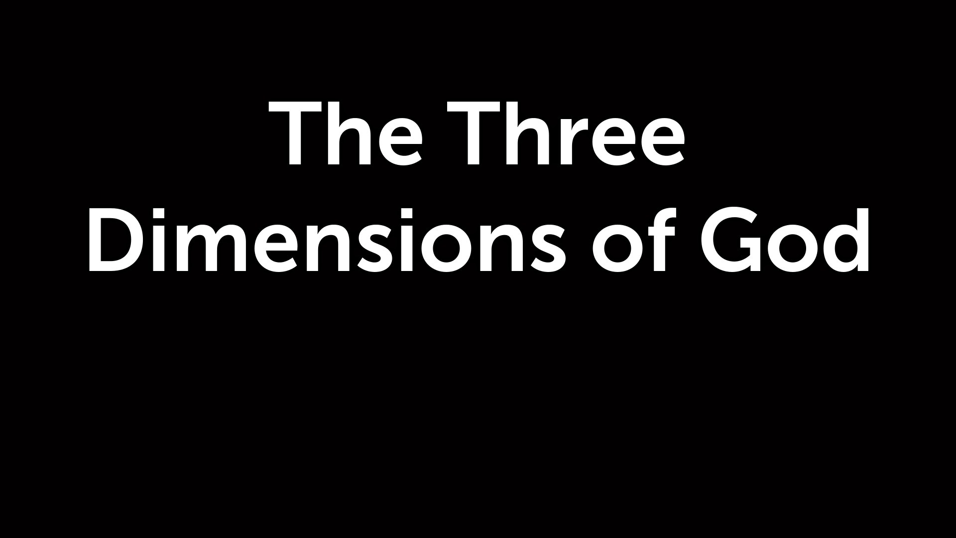The Three Dimensions of God - Logos Sermons